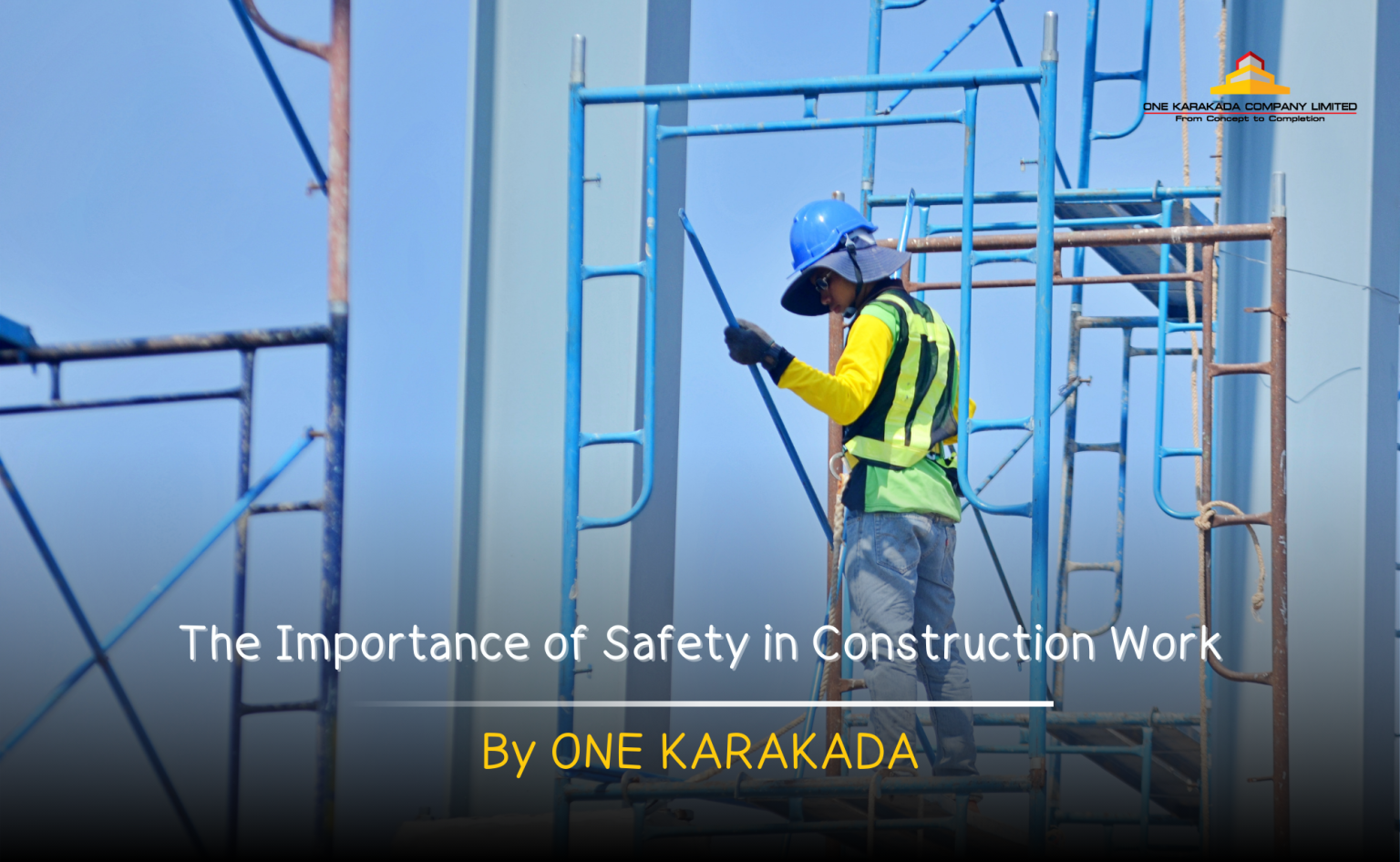The Importance of Safety in Construction Work | By ONE KARAKADA - One ...